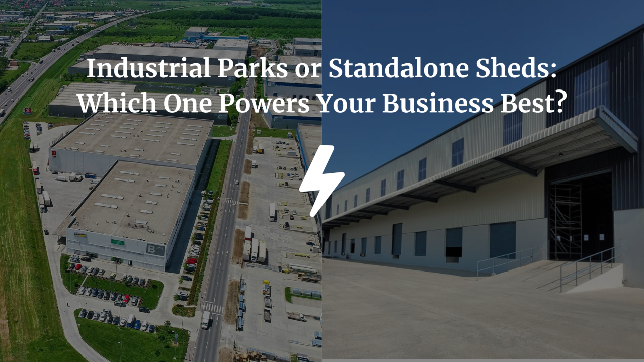 Industrial Parks vs Standalone Sheds | Right Spaces Guide