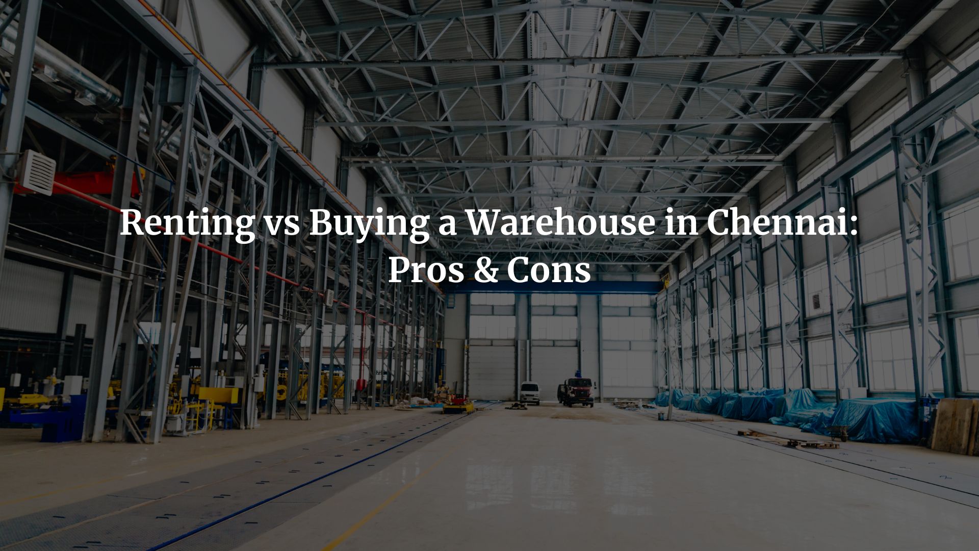 Renting vs Buying a Warehouse in Chennai: Key pros & cons explained