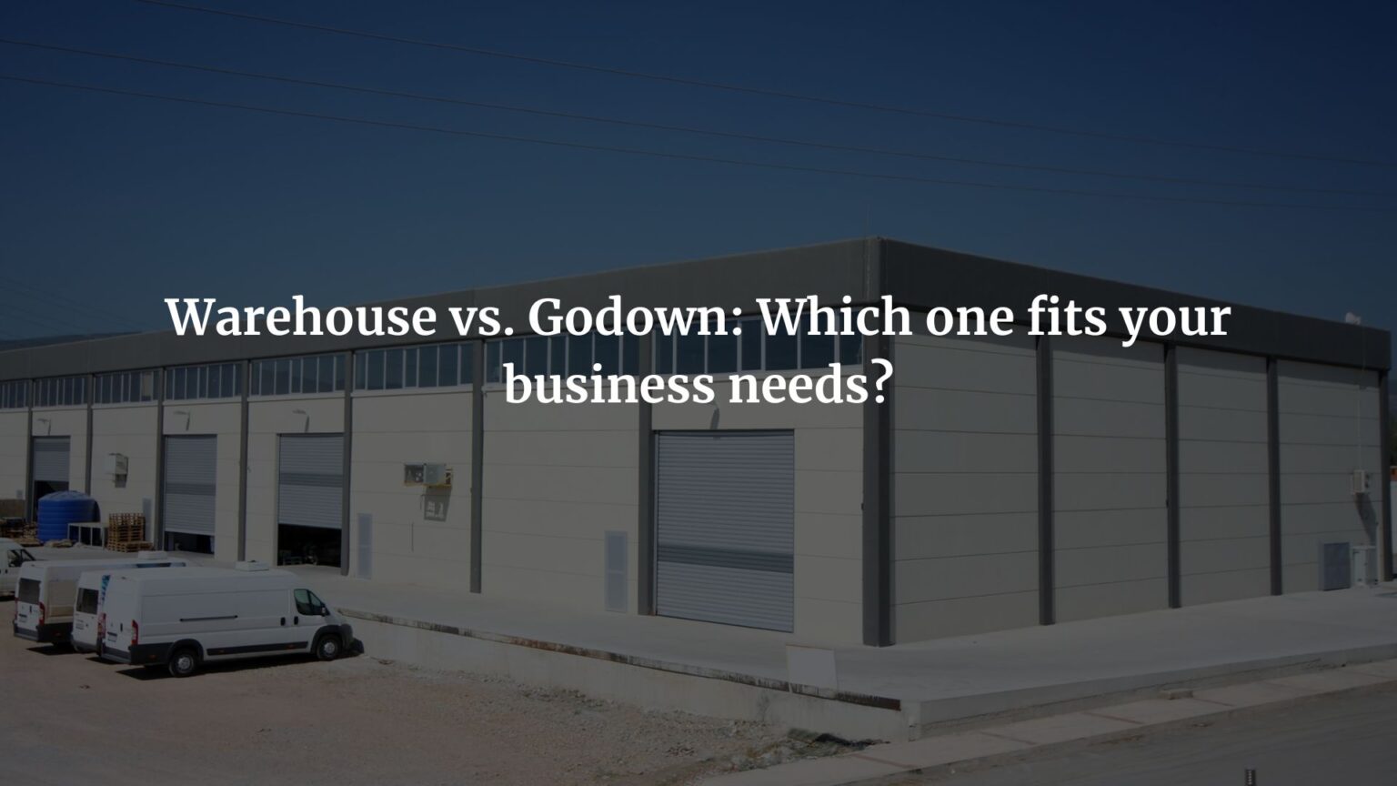 Warehouse vs Godown in Chennai: Key Differences & Business Fit