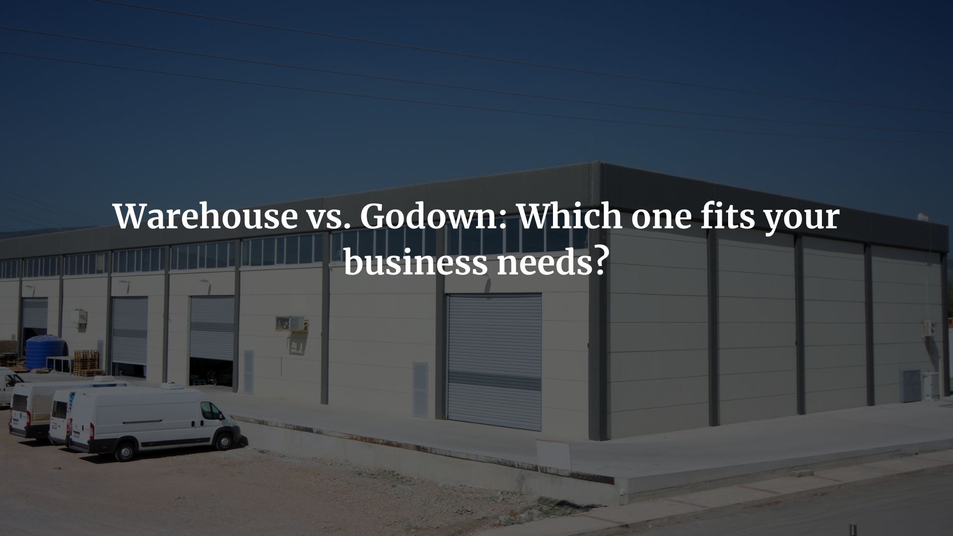 Warehouse vs Godown in Chennai: Key Differences & Business Fit