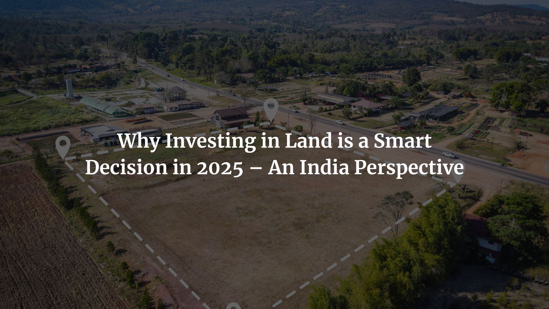 Why Land investment in India is a smart choice in 2025